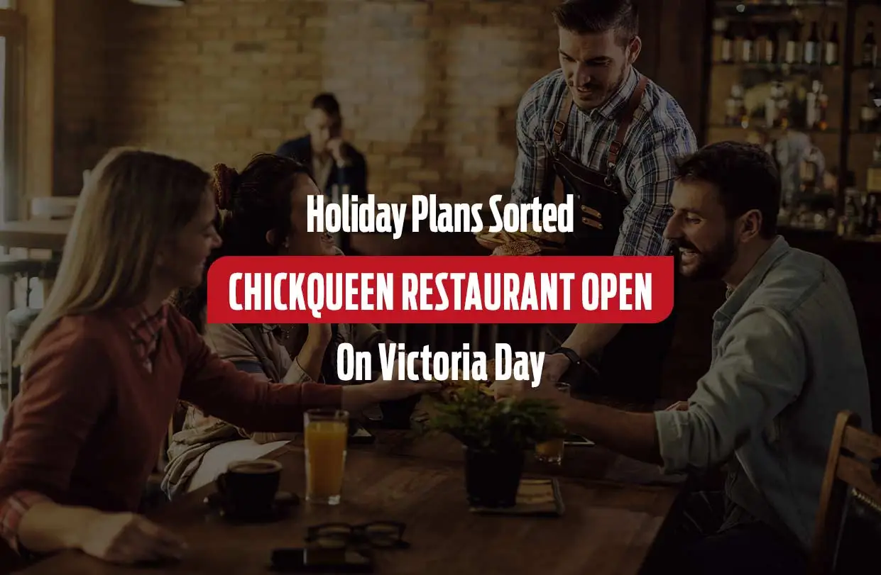 ChickQueen Restaurant Open On Victoria Day In Toronto!